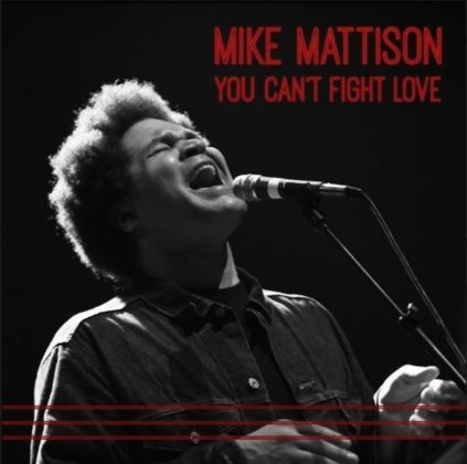 Mike Mattison Proves That “You Can’t Fight Love” with Solo Album ...